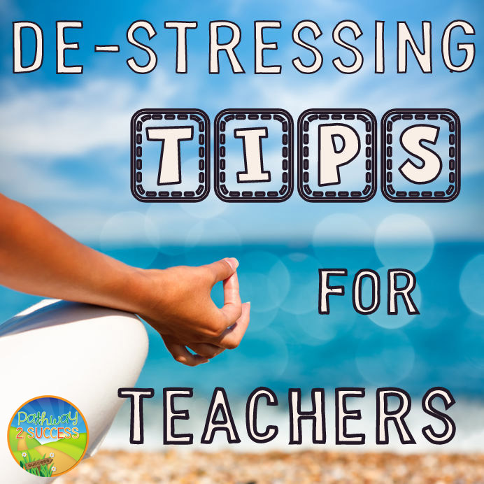 De-stressing Tips for Teachers - The Pathway 2 Success