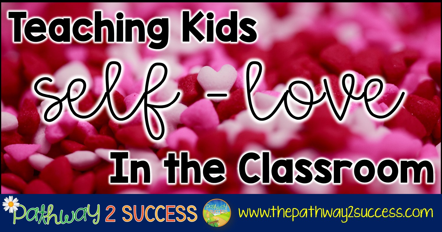 Teaching Kids Self-Love in the Classroom - The Pathway 2 Success