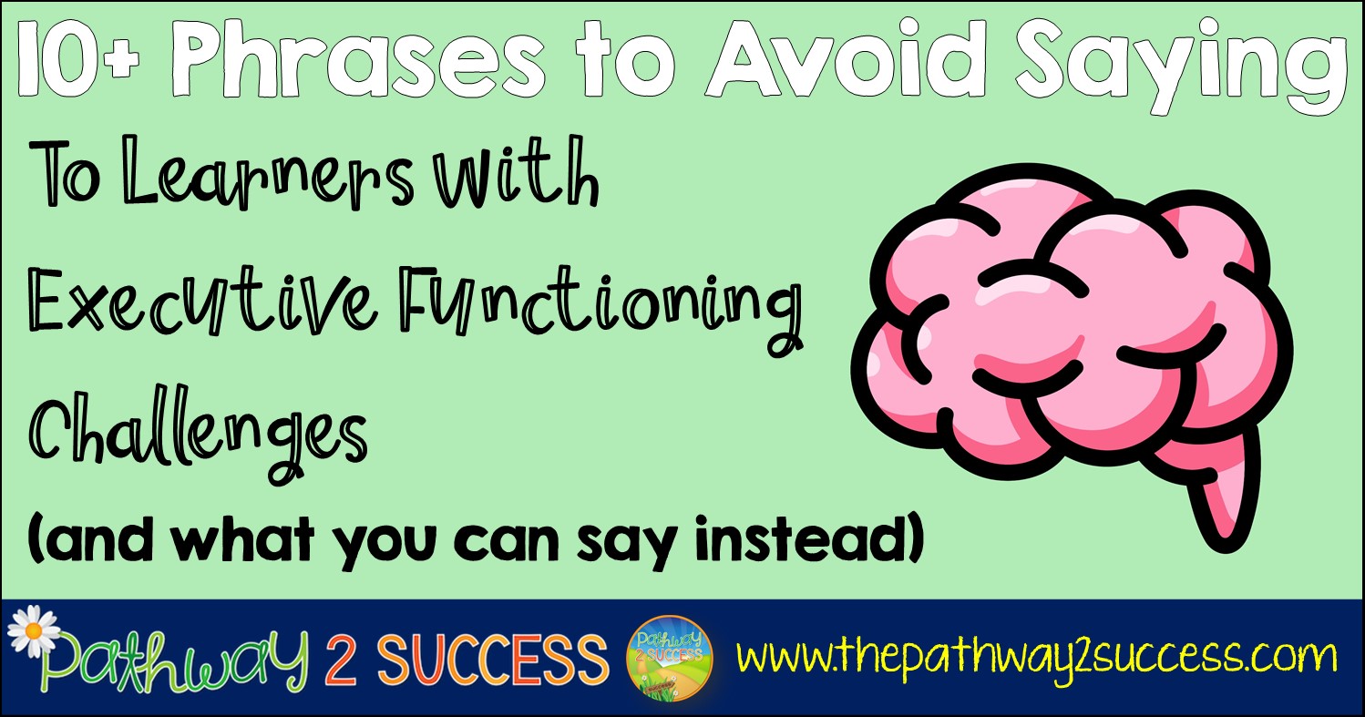 10+ Phrases to Avoid Saying to Learners with Executive Functioning ...
