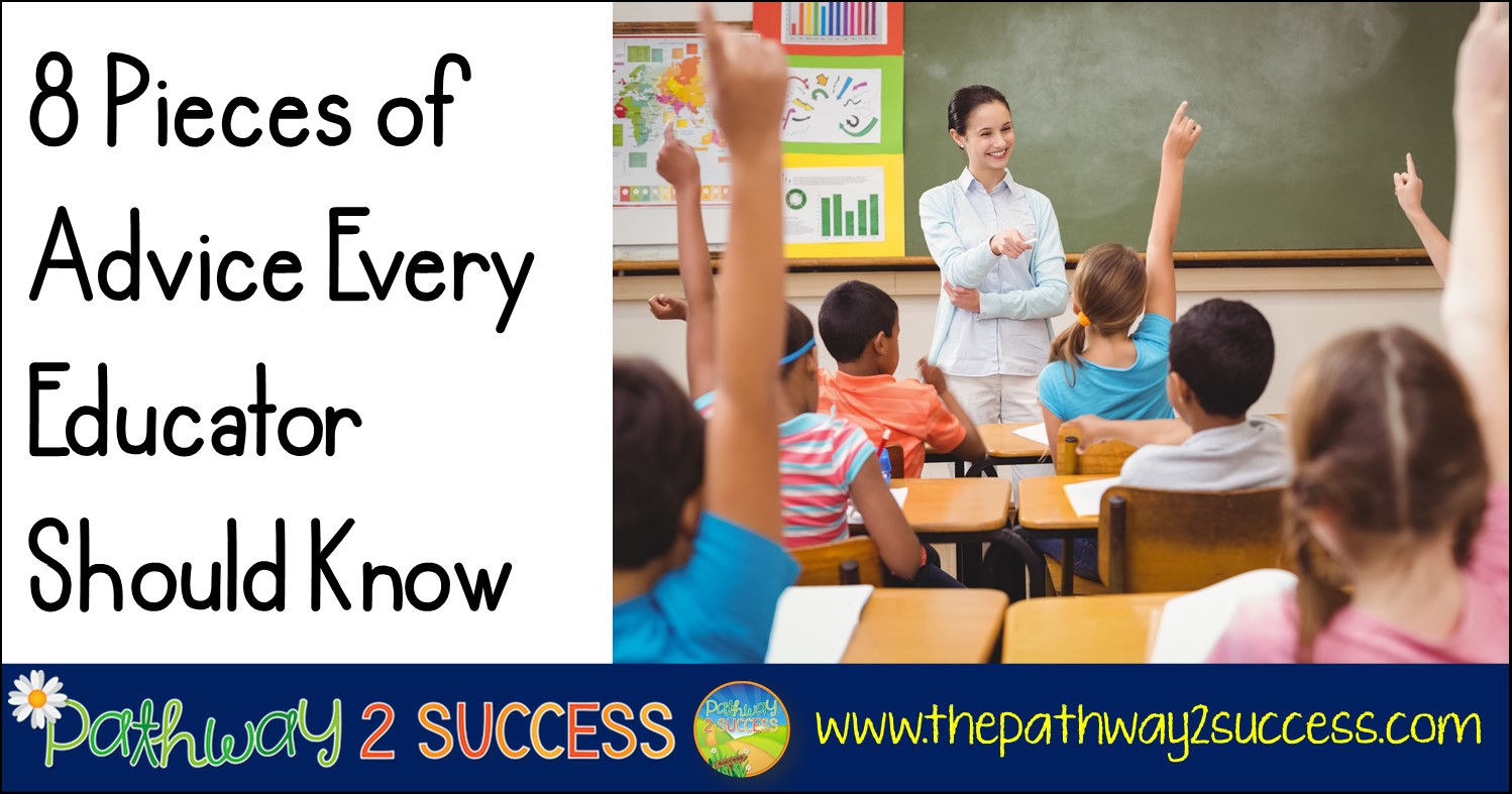 8 Pieces of Advice Every Educator Should Know - The Pathway 2 Success