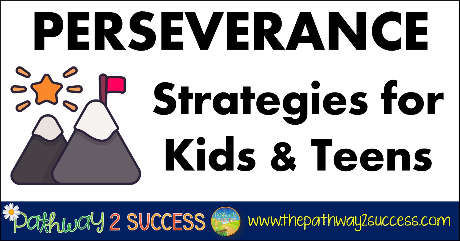 Perseverance Strategies for Kids and Teens - The Pathway 2 Success